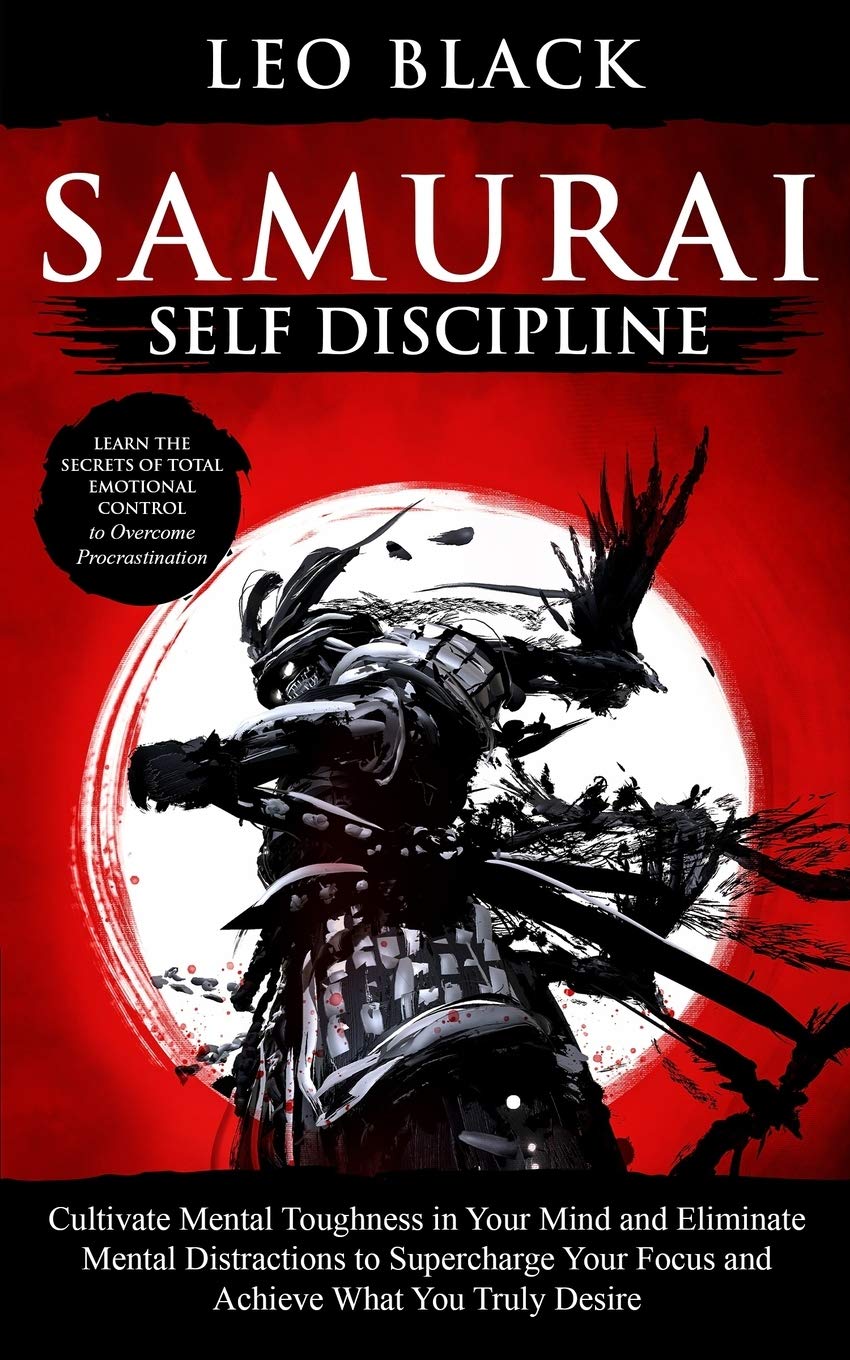 Samurai Self Discipline: Cultivate Mental Toughness in Your Mind and ...