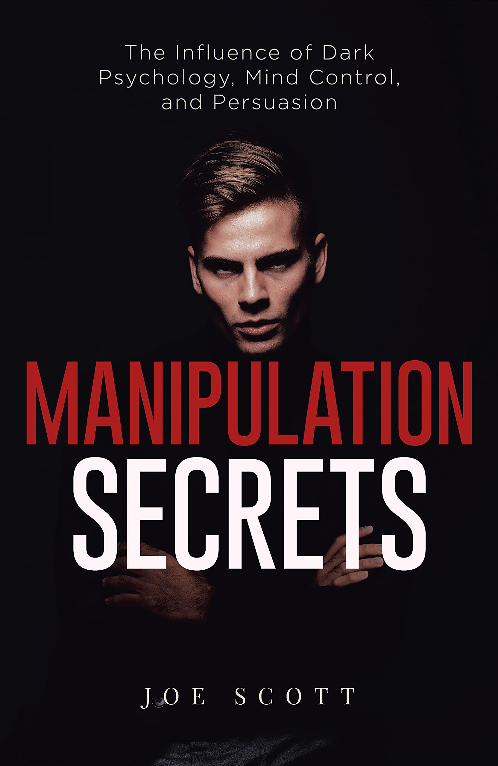 MANIPULATION SECRETS: The Influence of Dark Psychology, Mind Control ...