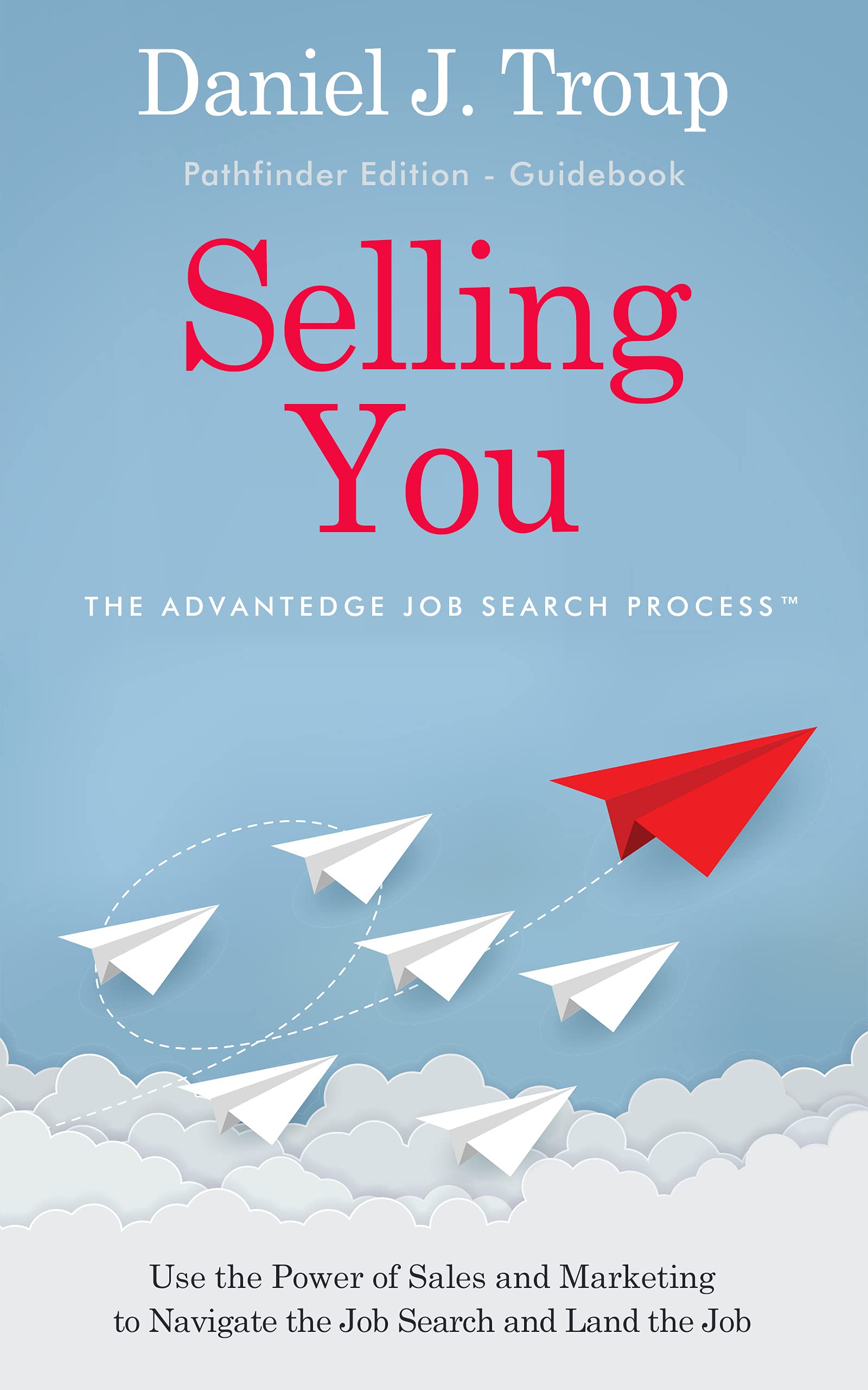 Selling You: The AdvantEdge Job Search Process™ - Pathfinder Edition by ...