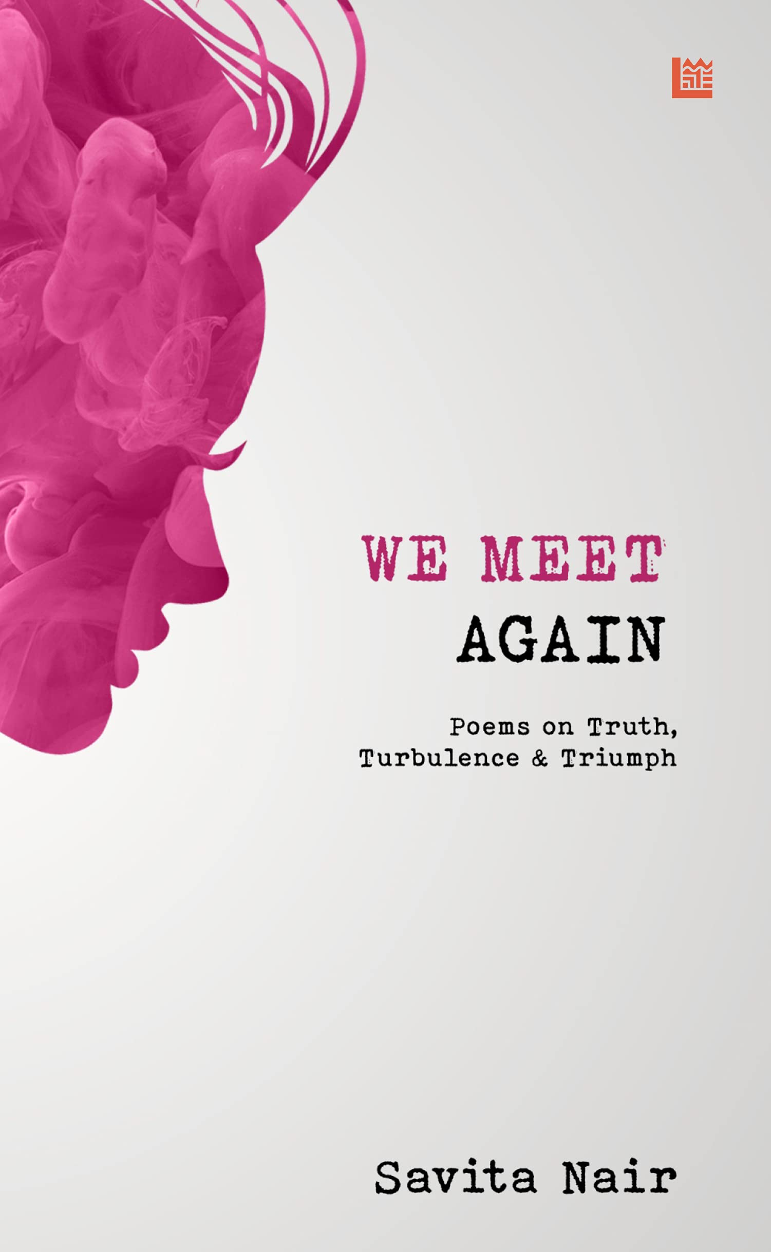 We Meet Again: Poems on Truth, Turbulence & Triumph by Savita Nair ...