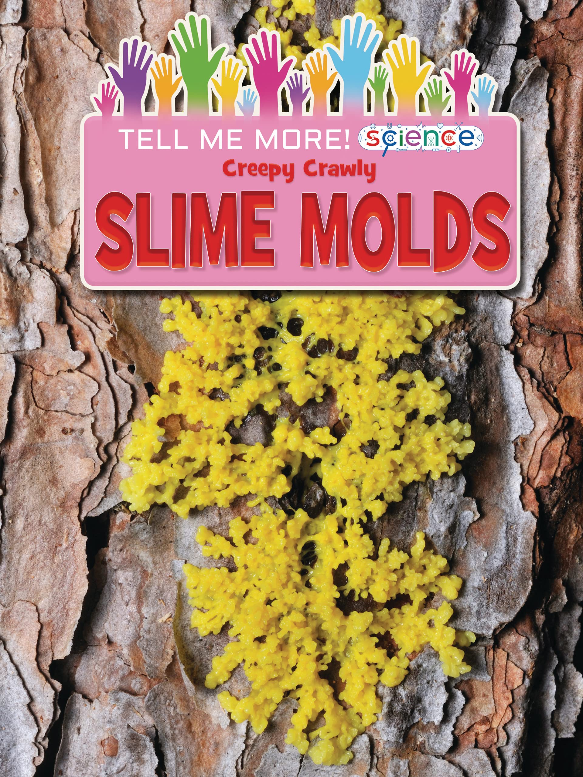 Creepy Crawly Slime Molds (Tell Me More! Science) by Ruth Owen | Goodreads
