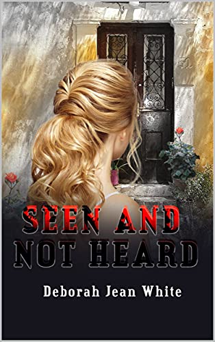 Seen and Not Heard by Deborah White | Goodreads