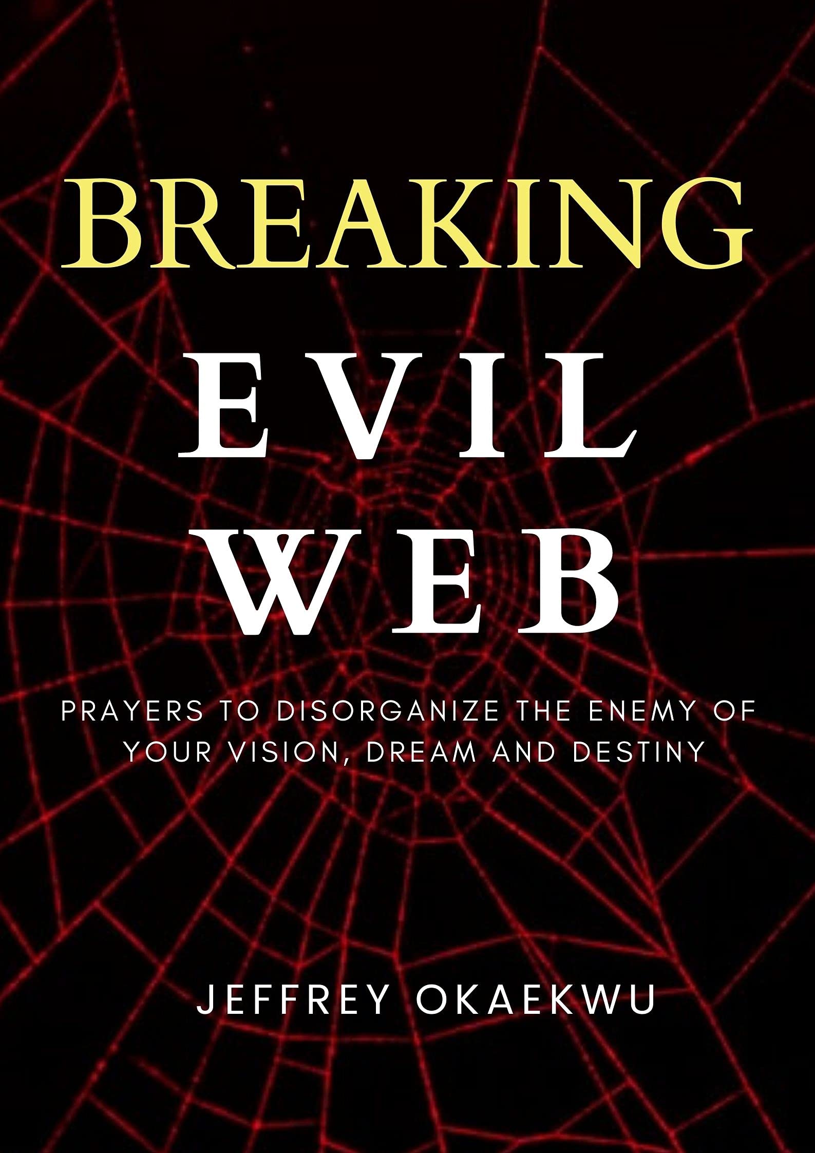 BREAKING EVIL WEB: Prayers to disorganize the enemy of your vision ...