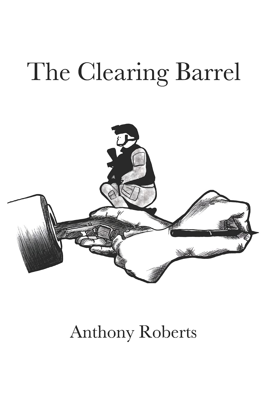 The Clearing Barrel by Anthony Roberts | Goodreads