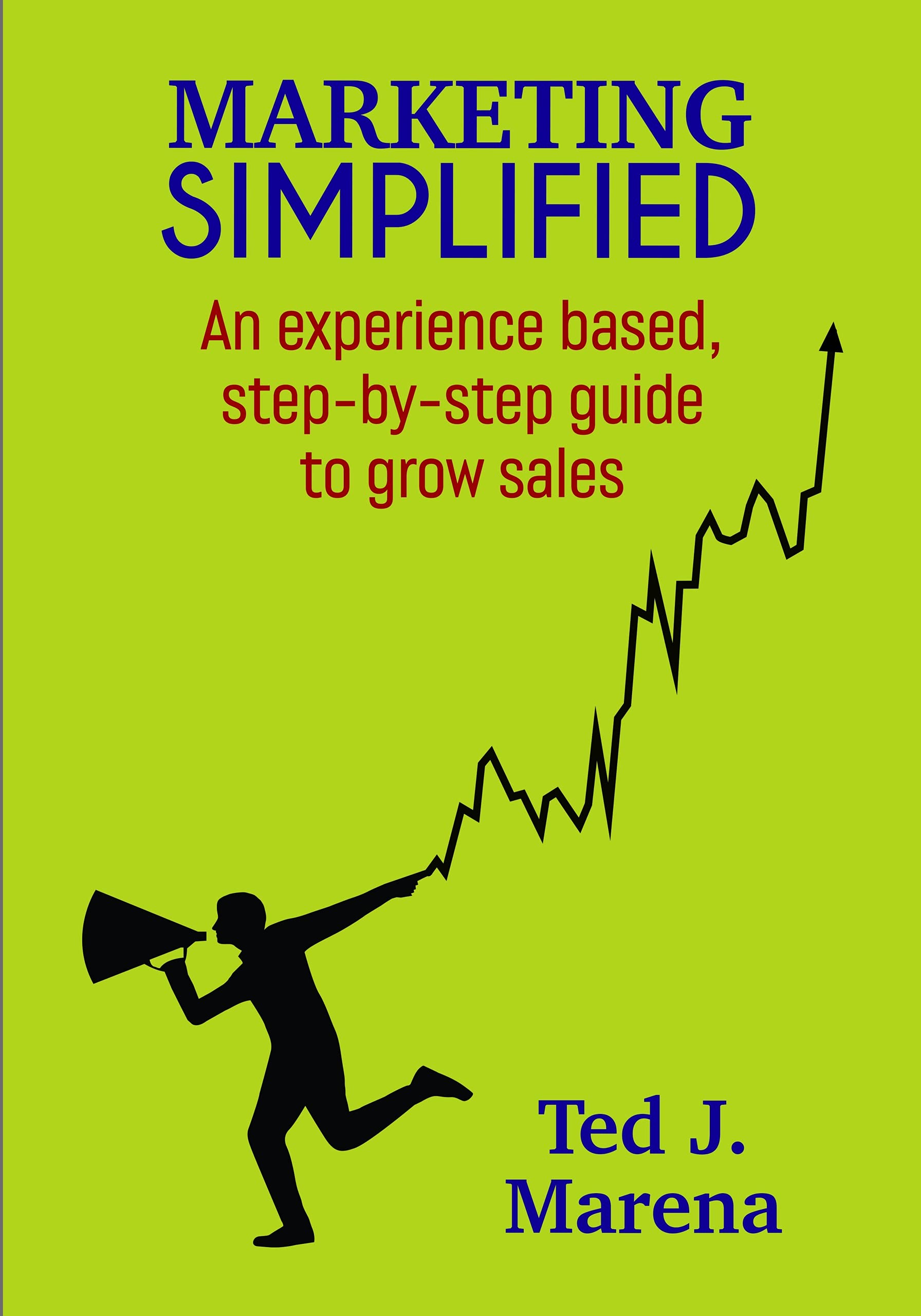 Marketing Simplified: An experience based, step-by-step guide to grow ...