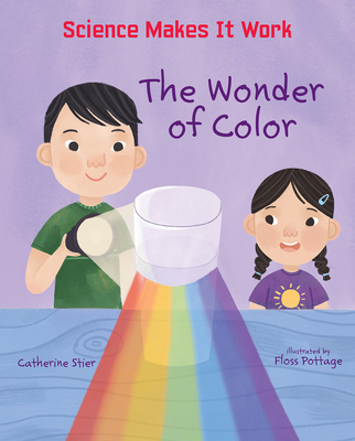 The Wonder of Color (Science Makes It Work) by Catherine Stier | Goodreads