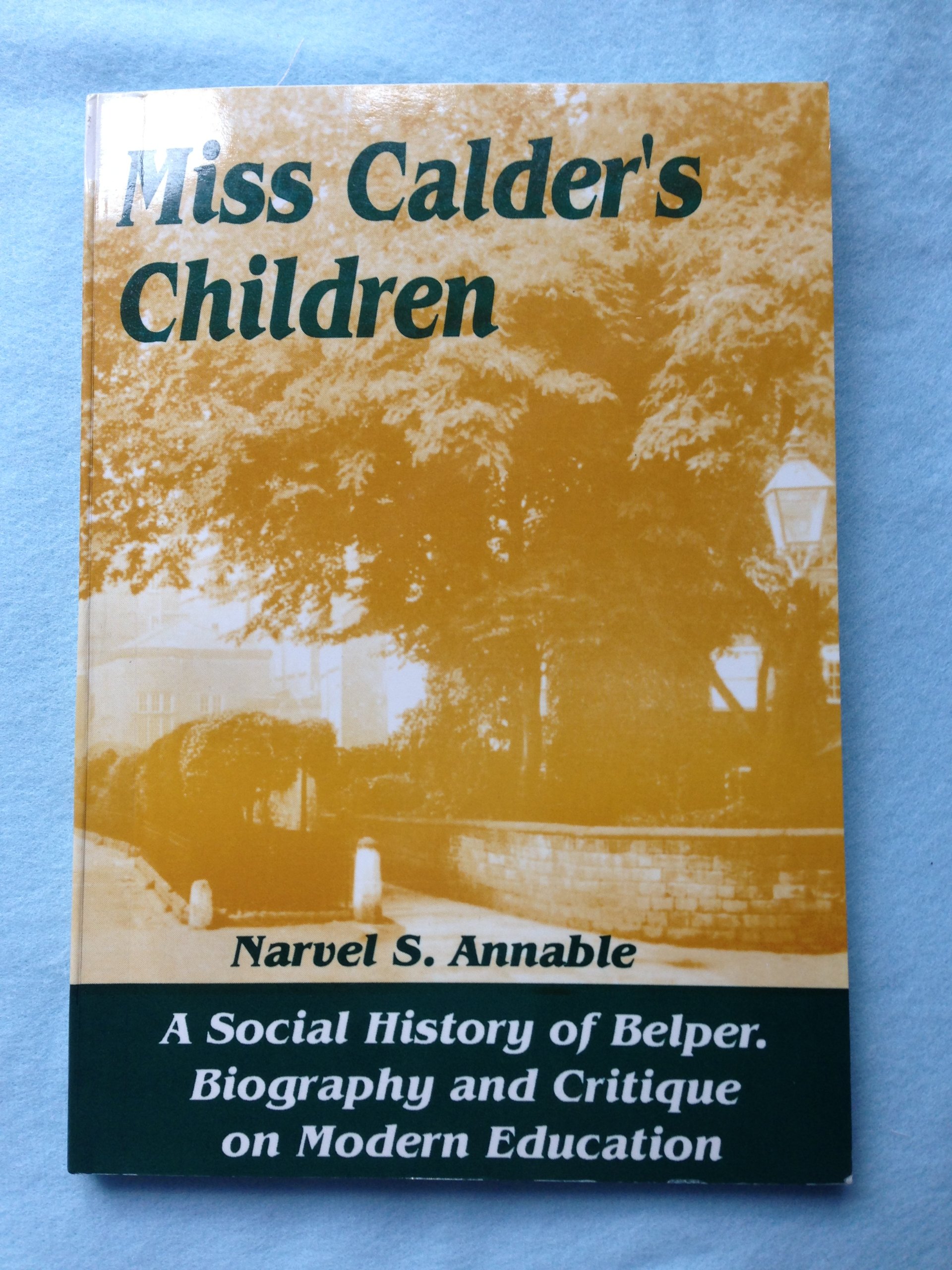 Miss Calder's Children: a Social History of Belper by Narvel S. Annable ...
