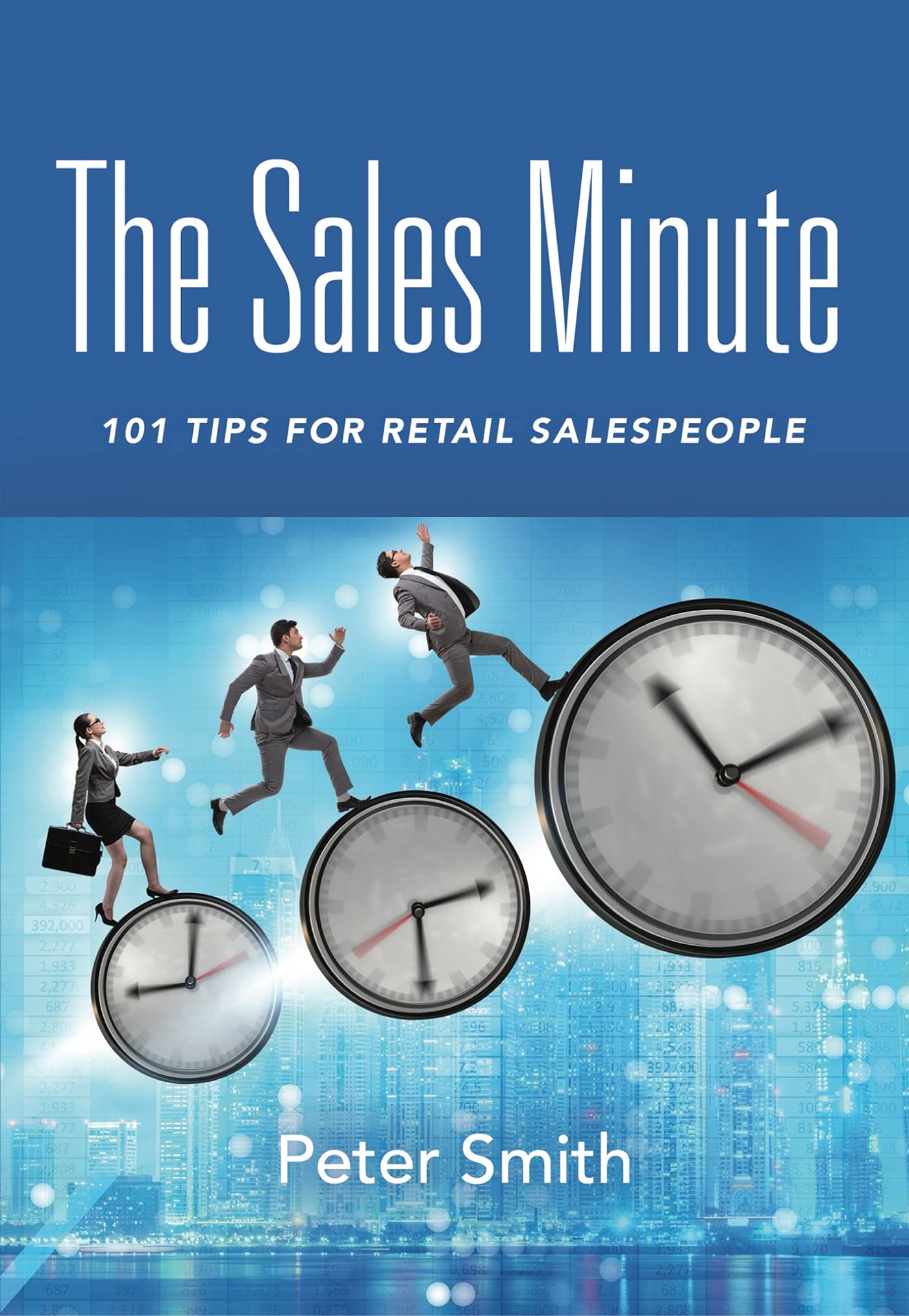 The Sales Minute: 101 Tips for Retail Salespeople by Peter Smith ...