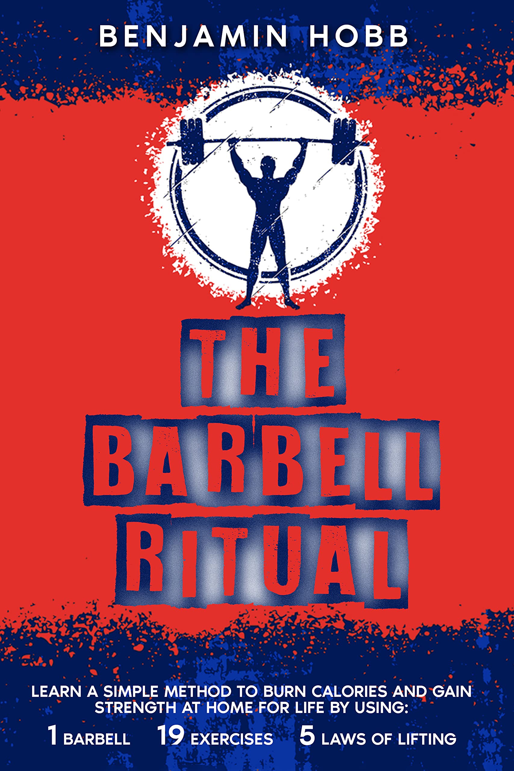 The Barbell Ritual: LEARN A SIMPLE METHOD TO BURN CALORIES AND GAIN ...