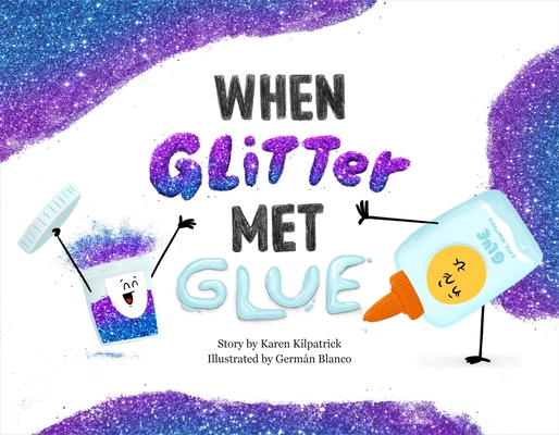 When Glitter Met Glue (When Pencil Met Eraser) by Karen Kilpatrick ...