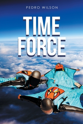 Time Force by Pedro Wilson | Goodreads
