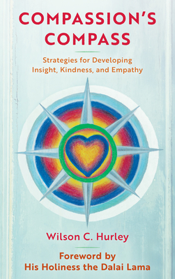 Compassion's COMPASS: Strategies for Developing Insight, Kindness, and ...