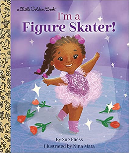 I'm a Figure Skater! (Little Golden Book) by Sue Fliess | Goodreads