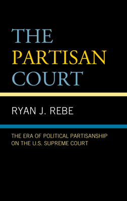 The Partisan Court: The Era of Political Partisanship on the U.S ...