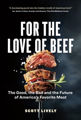 For the Love of Beef: The Good, the Bad and the Future of America’s ...