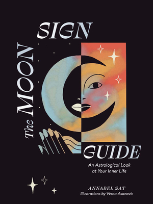 The Moon Sign Guide: An Astrological Look at Your Inner Life by Annabel ...
