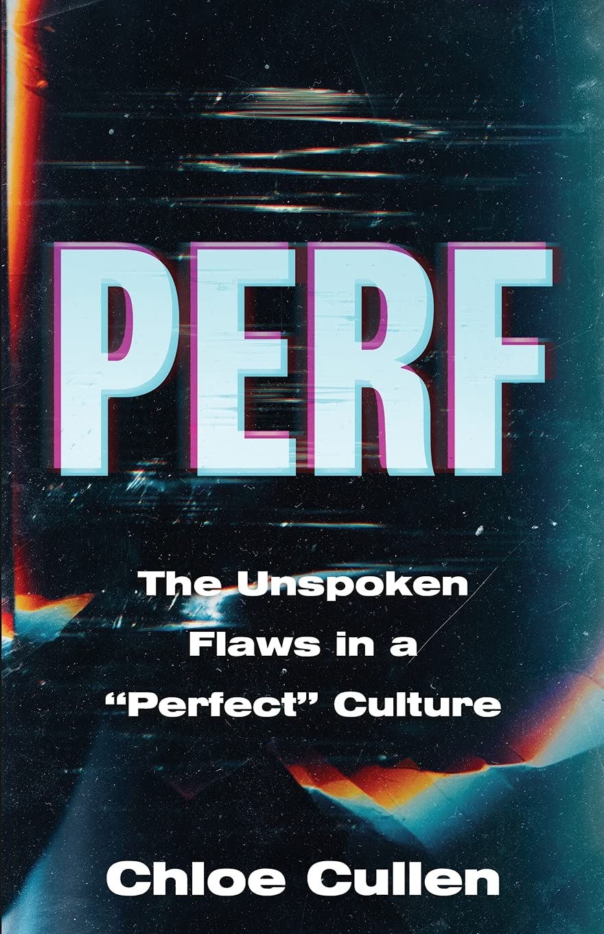 Perf: The Unspoken Flaws in a “Perfect” Culture by Chloe Cullen | Goodreads