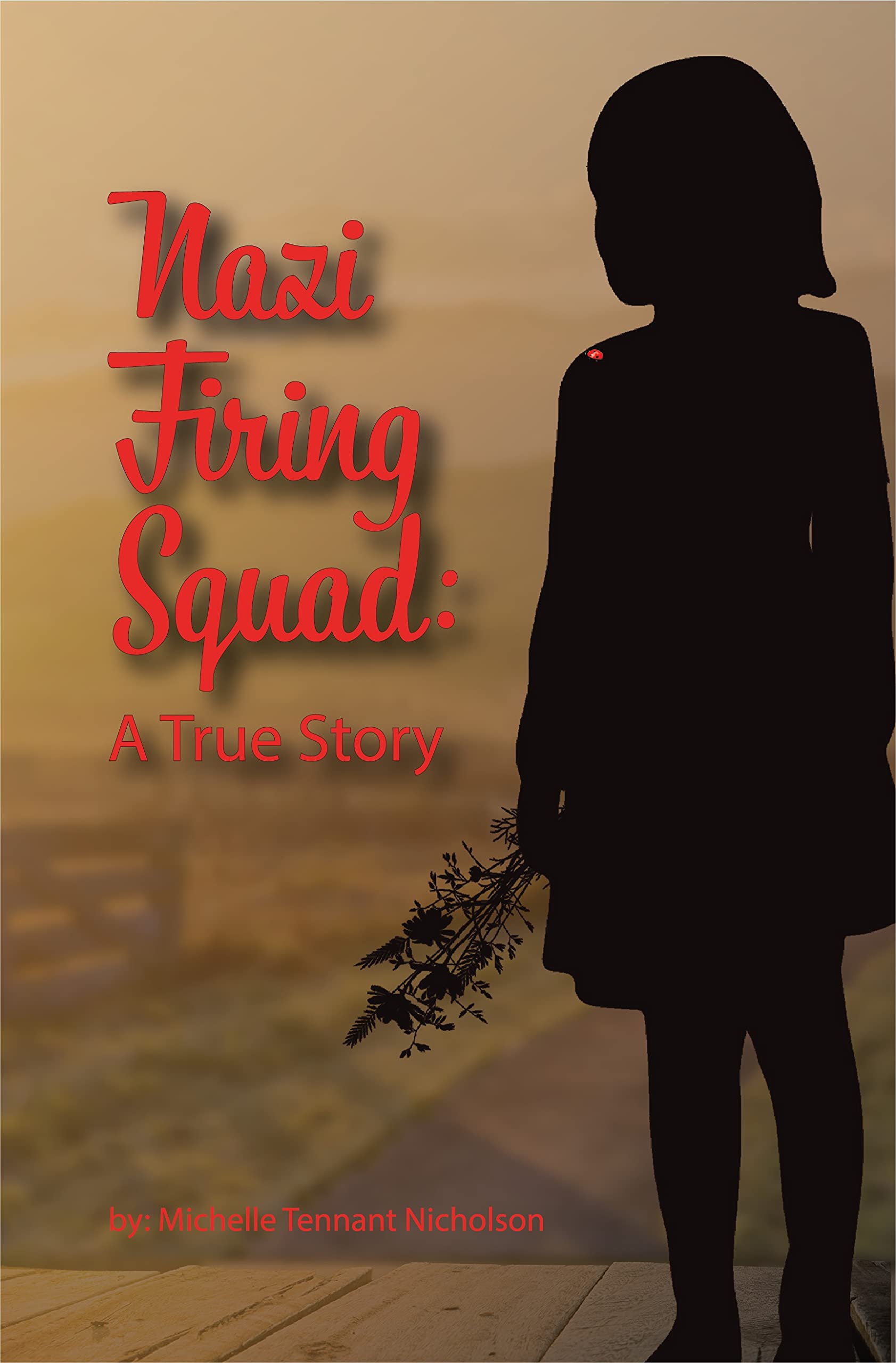 Nazi Firing Squad:: A True Story by Michelle Tennant | Goodreads
