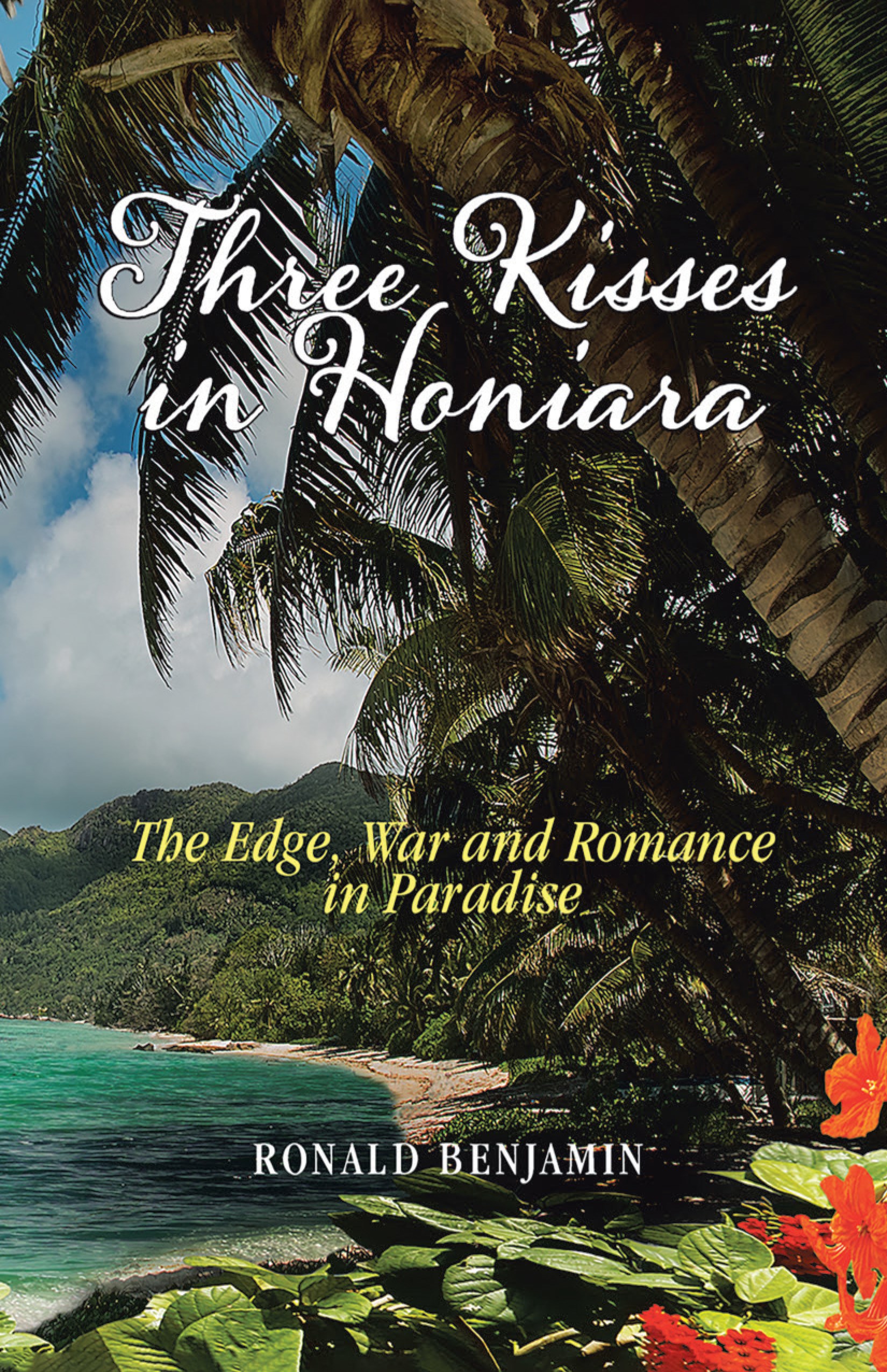 Three Kisses in Honiara: The Edge, War and Romance in Paradise by ...