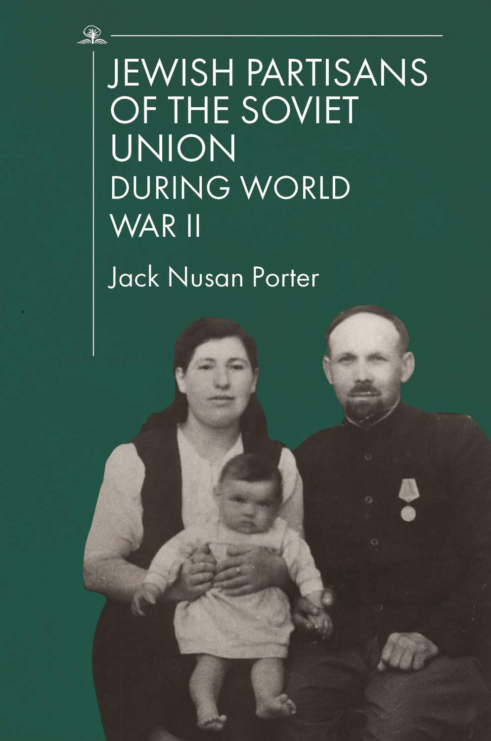 Jewish Partisans of the Soviet Union during World War II by Jack Nusan ...