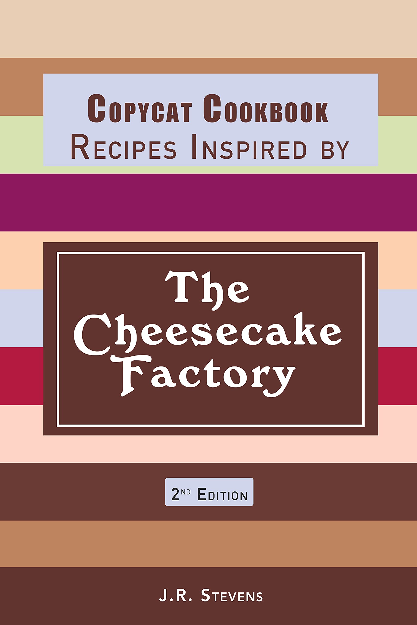 Copycat Cookbook - Recipes Inspired by The Cheesecake Factory by J.R ...