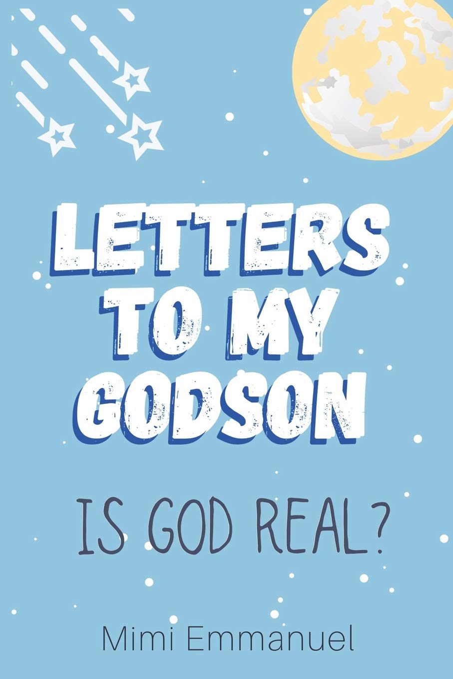 Letters to my Godson: Is God Real (Dear Godchild) by Mimi Emmanuel ...