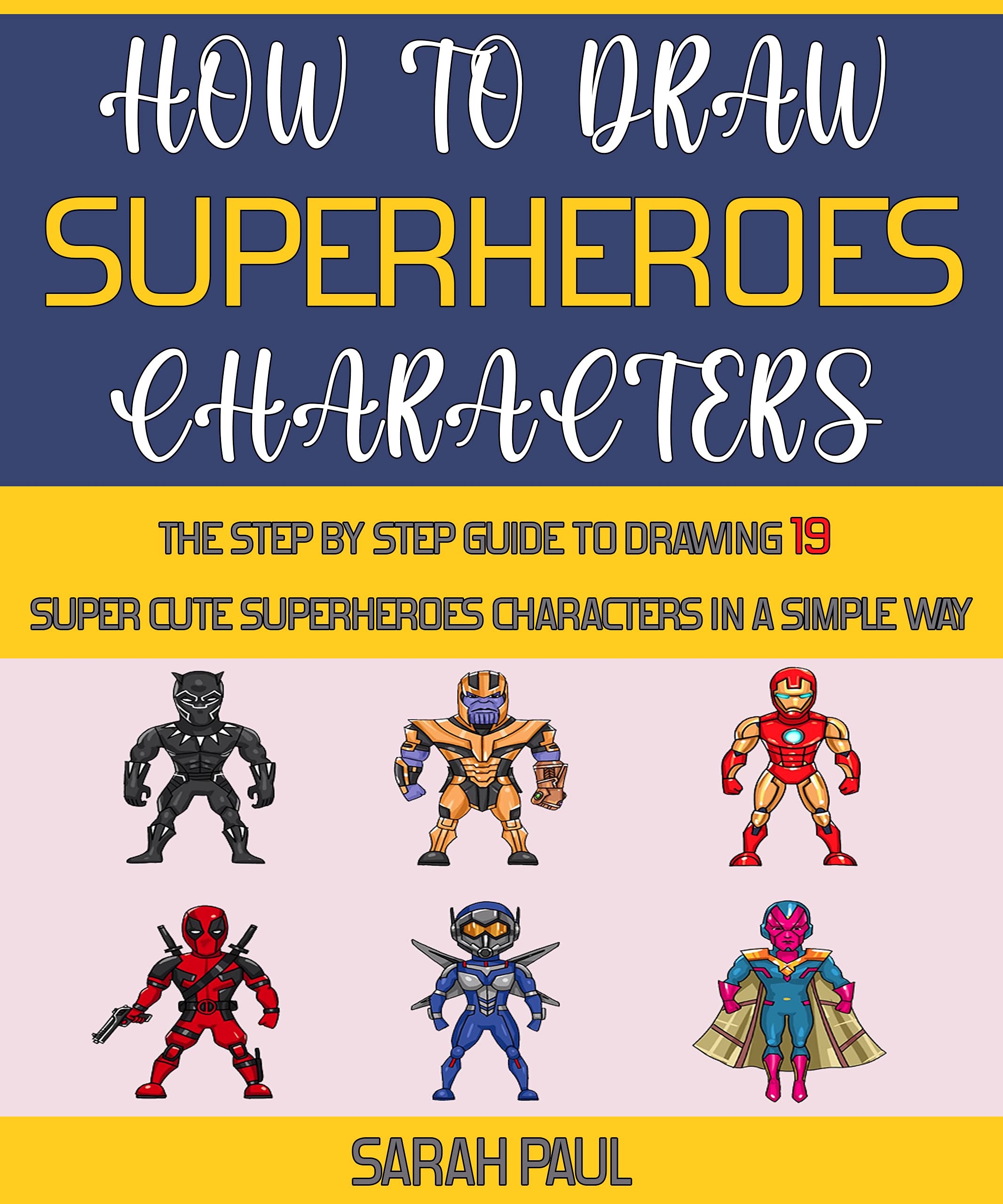 How To Draw Superheroes Characters: The Step By Step Guide To Drawing ...