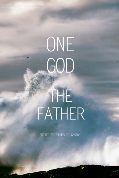 One God, the Father by Thomas E. Gaston | Goodreads