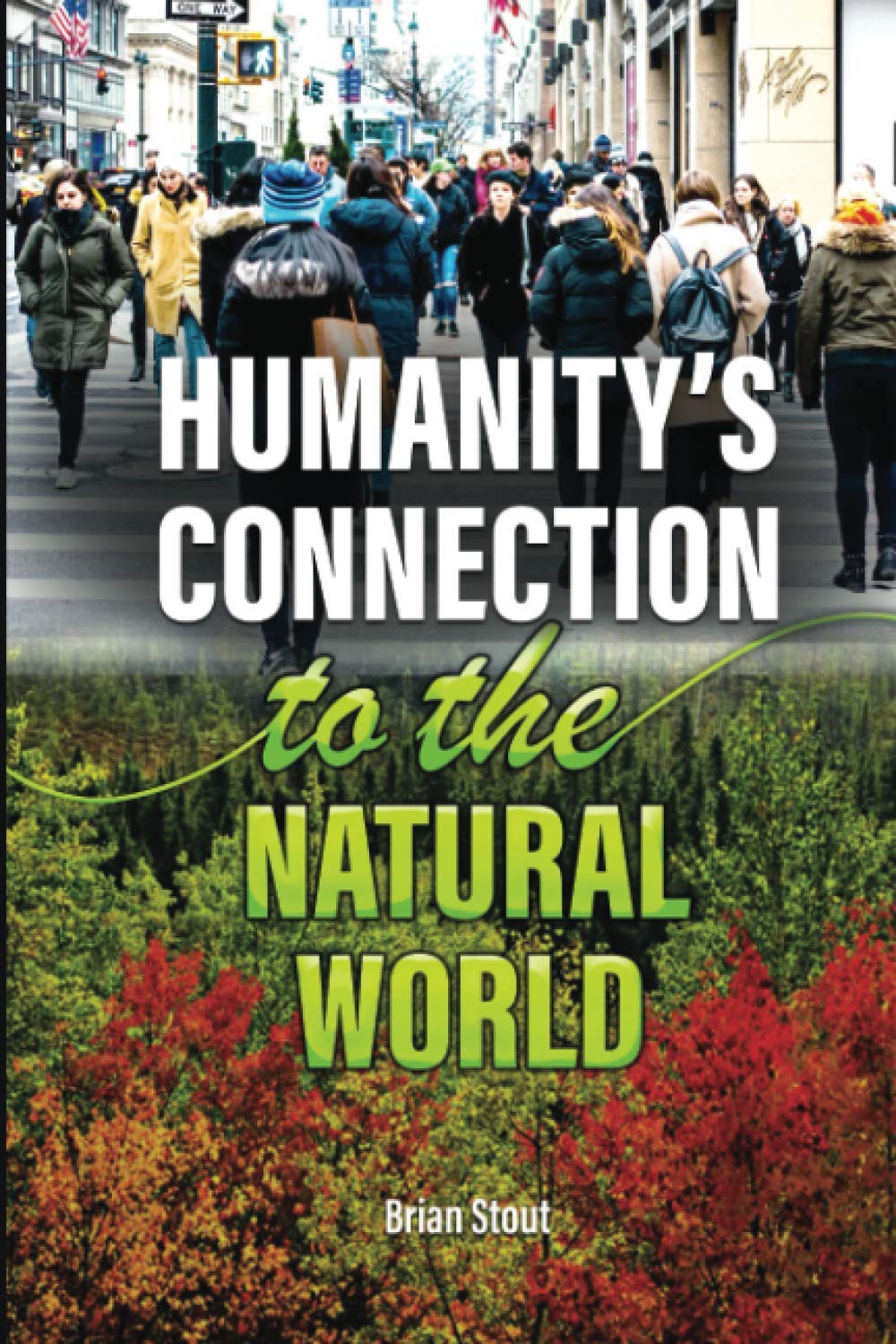 HUMANITY'S CONNECTION TO THE NATURAL WORLD by Mr. Brian E. Stout ...