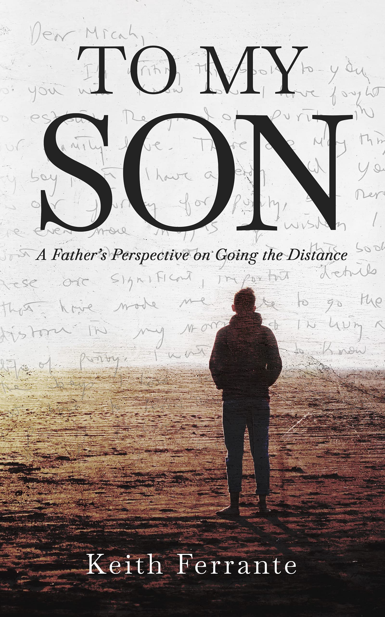 To My Son : A Father's Perspective on Going the Distance by Keith ...