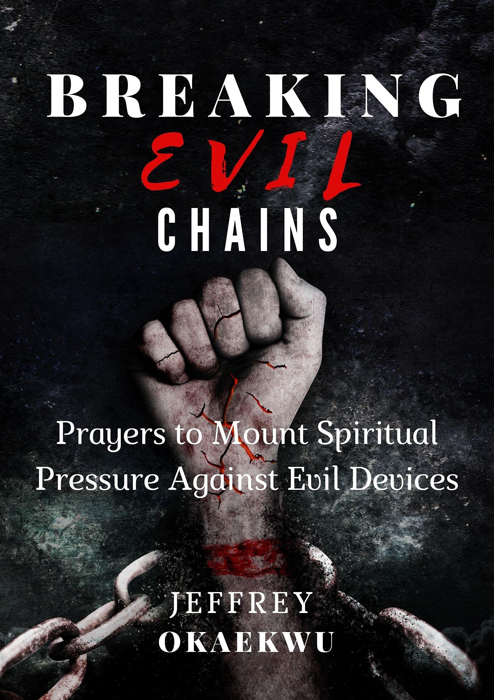 BREAKING EVIL CHAINS: Prayers to mount spiritual pressure against evil ...