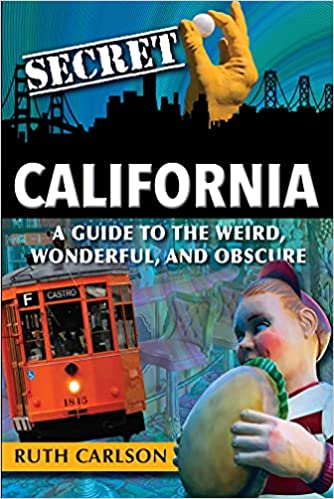Secret California: A Guide to the Weird, Wonderful and Obscure by Ruth ...