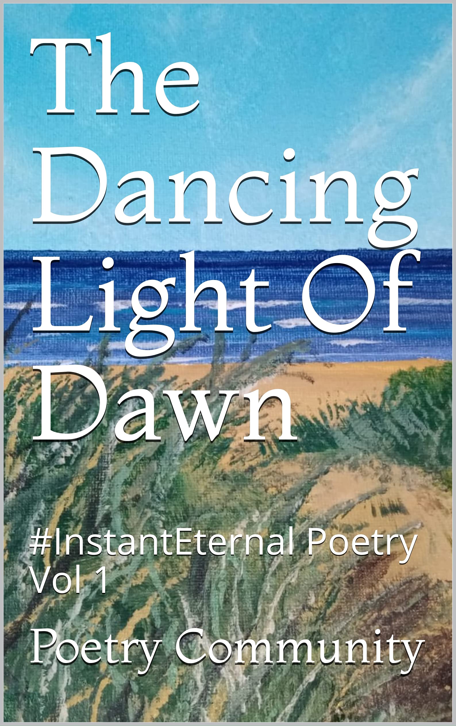 The Dancing Light Of Dawn: #InstantEternal Poetry Vol 1 by Poetry ...