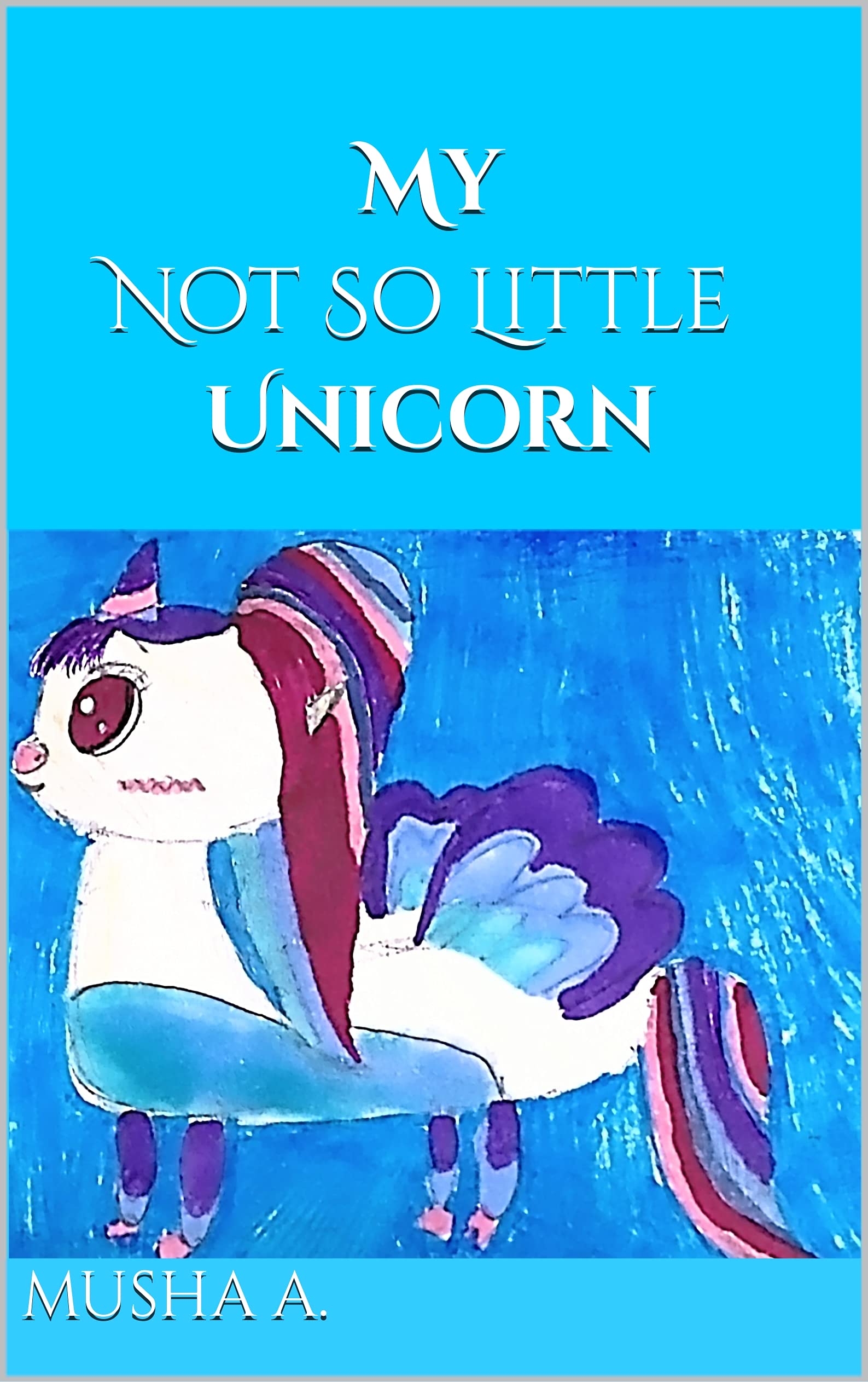 My Not So Little Unicorn by Musha A. | Goodreads
