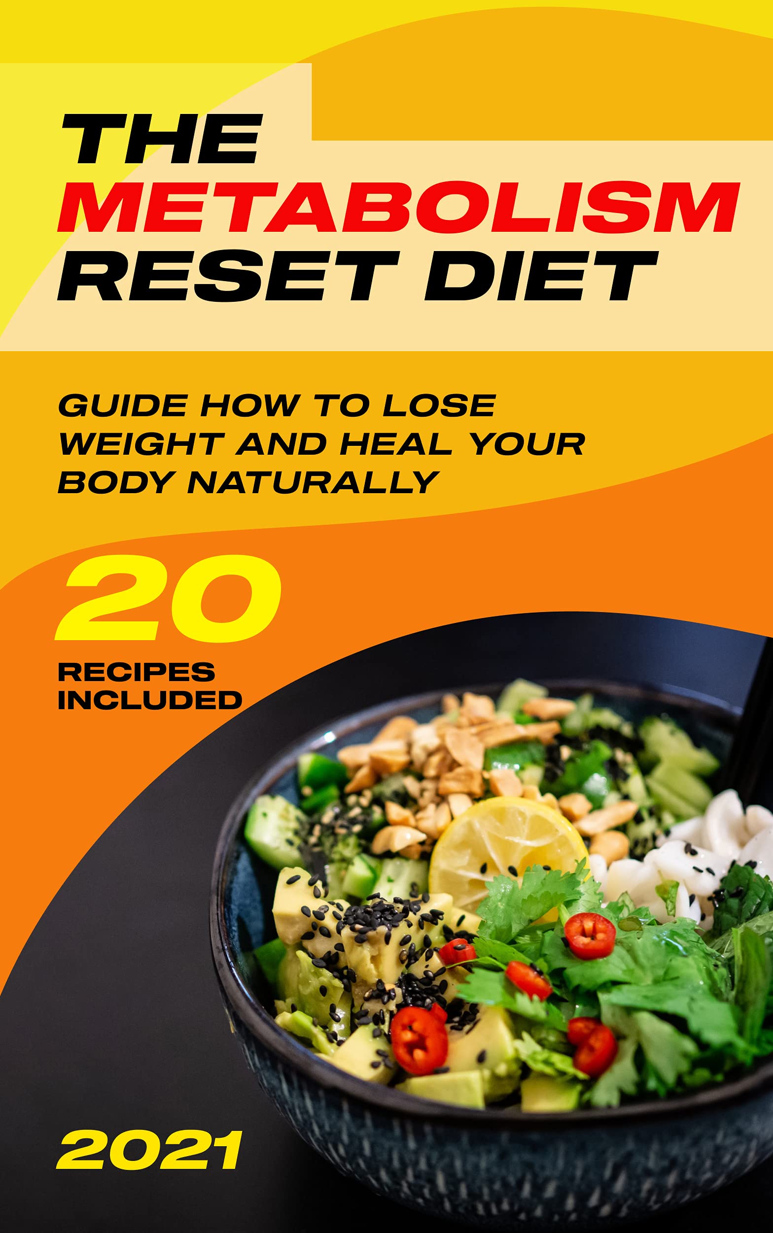 The Metabolism Reset Diet: 2021 Guide How to Lose Weight and Heal Your Body Naturally. 20 ...