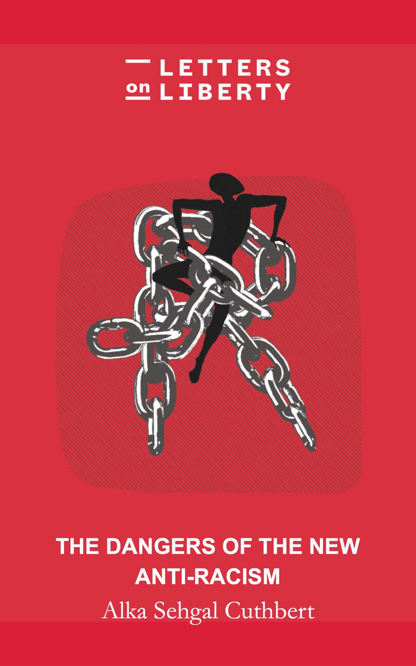 The Dangers Of The New Anti-Racism: Letters on Liberty by Alka Sehgal ...