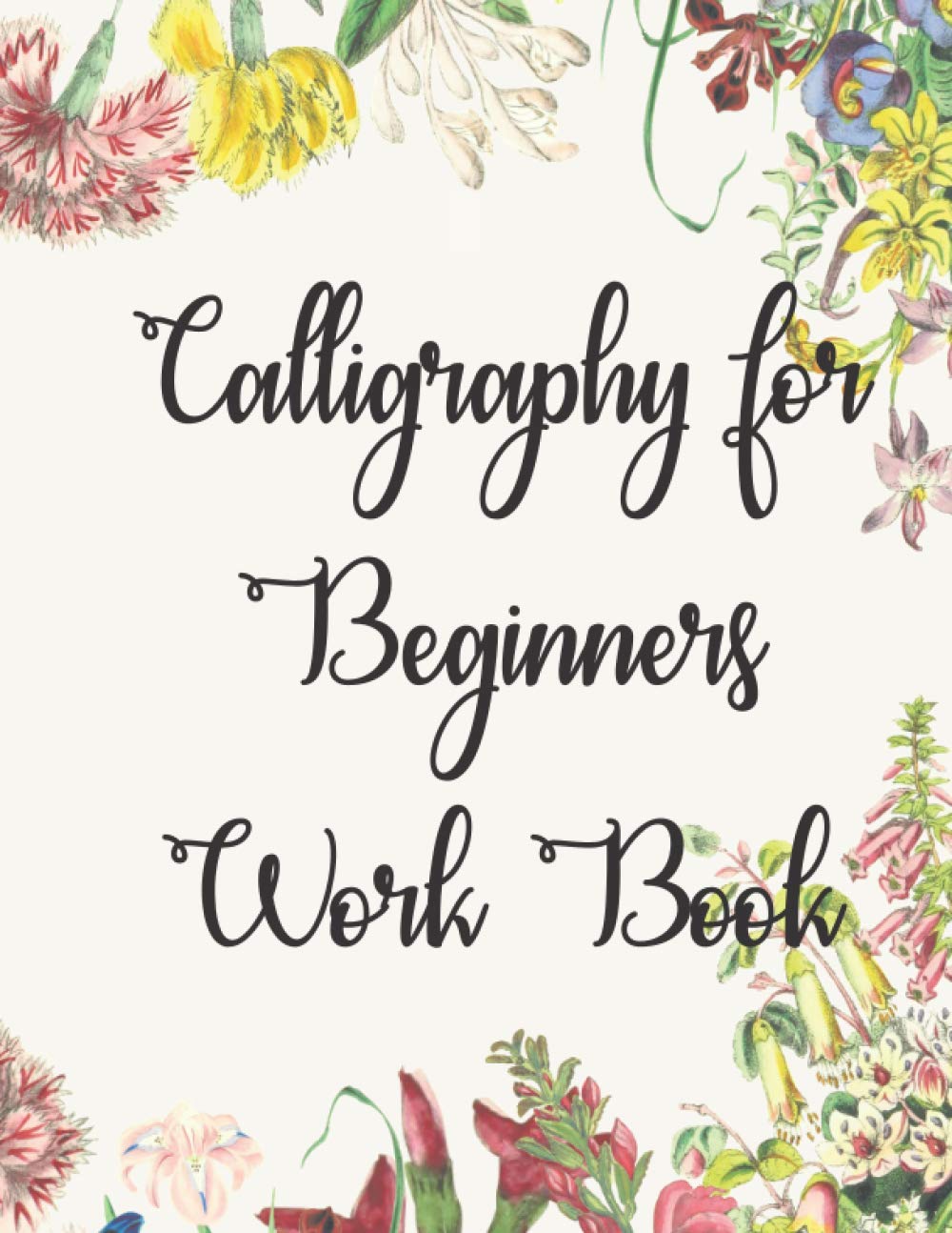 Calligraphy for Beginners Work Book: Learn and Practice Calligraphy in ...