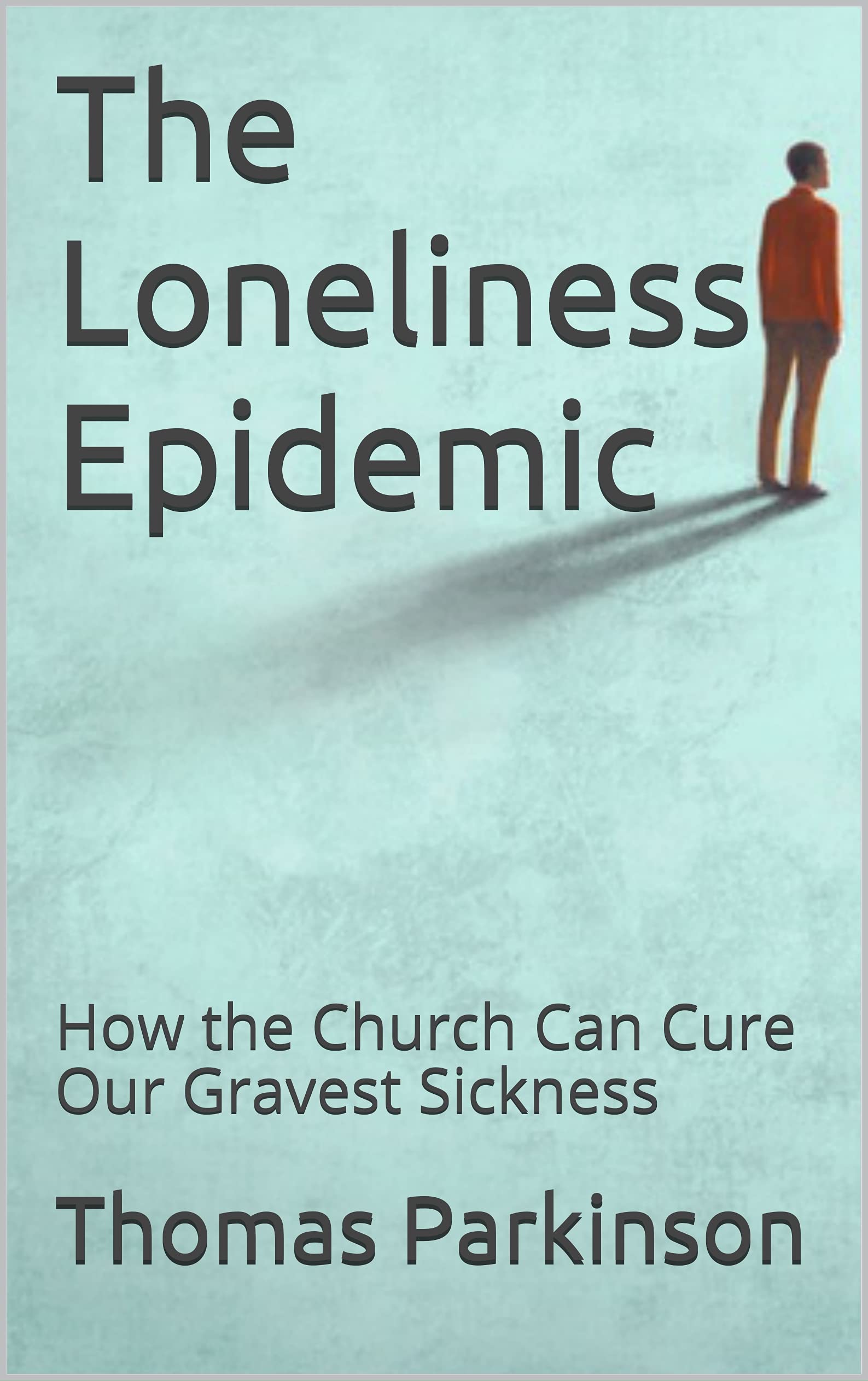 The Loneliness Epidemic: How the Church Can Cure Our Gravest Sickness ...