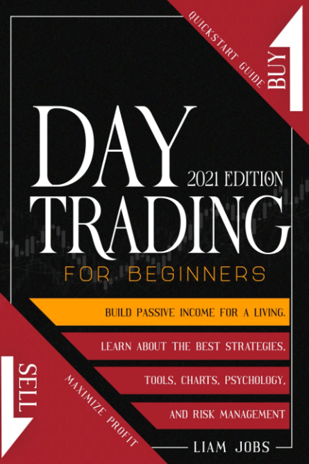 DAY TRADING FOR BEGINNERS (2021 Edition): Quickstart Guide To Maximize ...