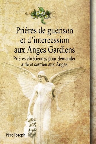 Prières de guérison et d’intercession aux Anges Gardiens: Prières ...