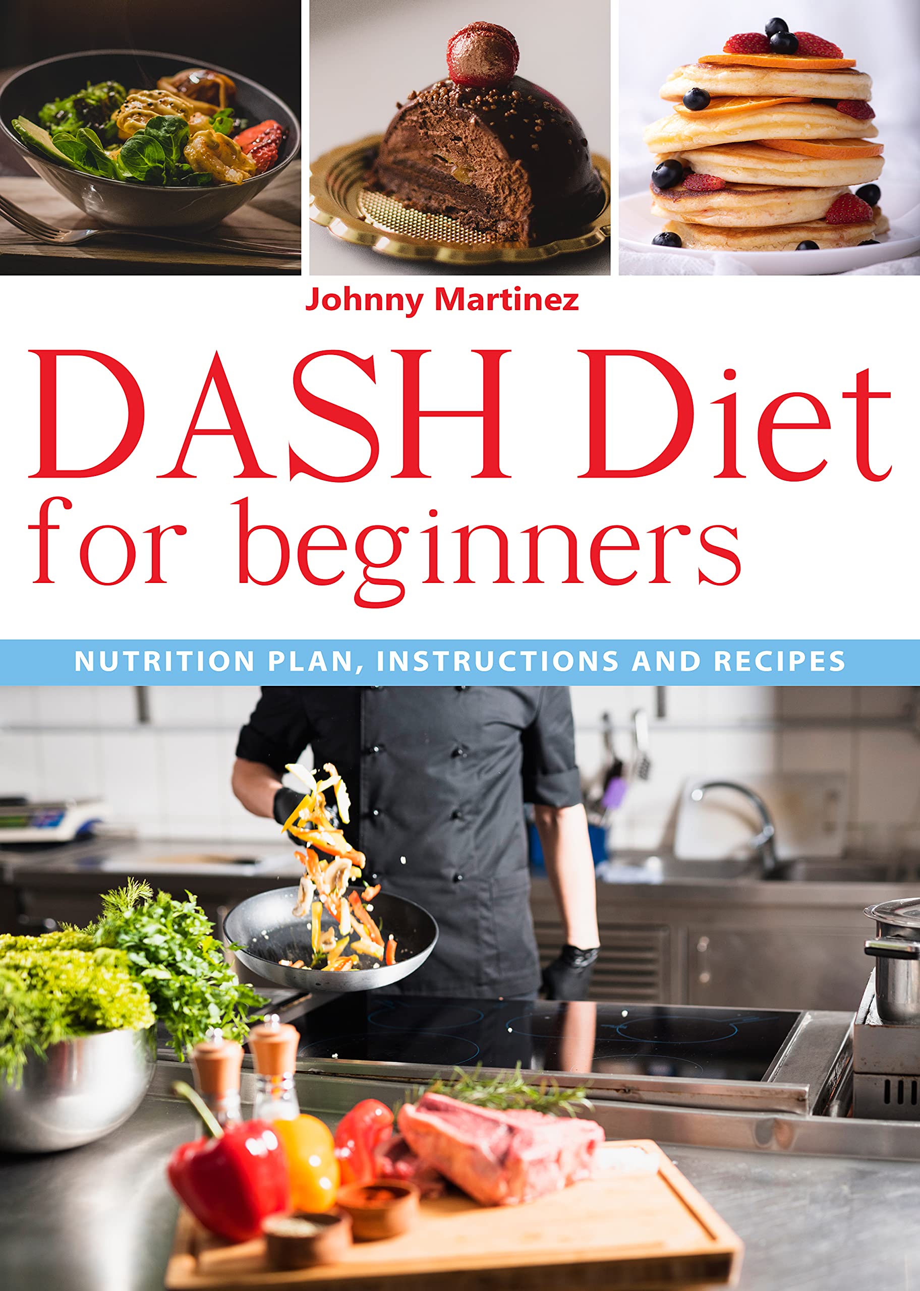 DASH DIET FOR BEGINNERS: Nutrition plan, instructions and recipes by ...