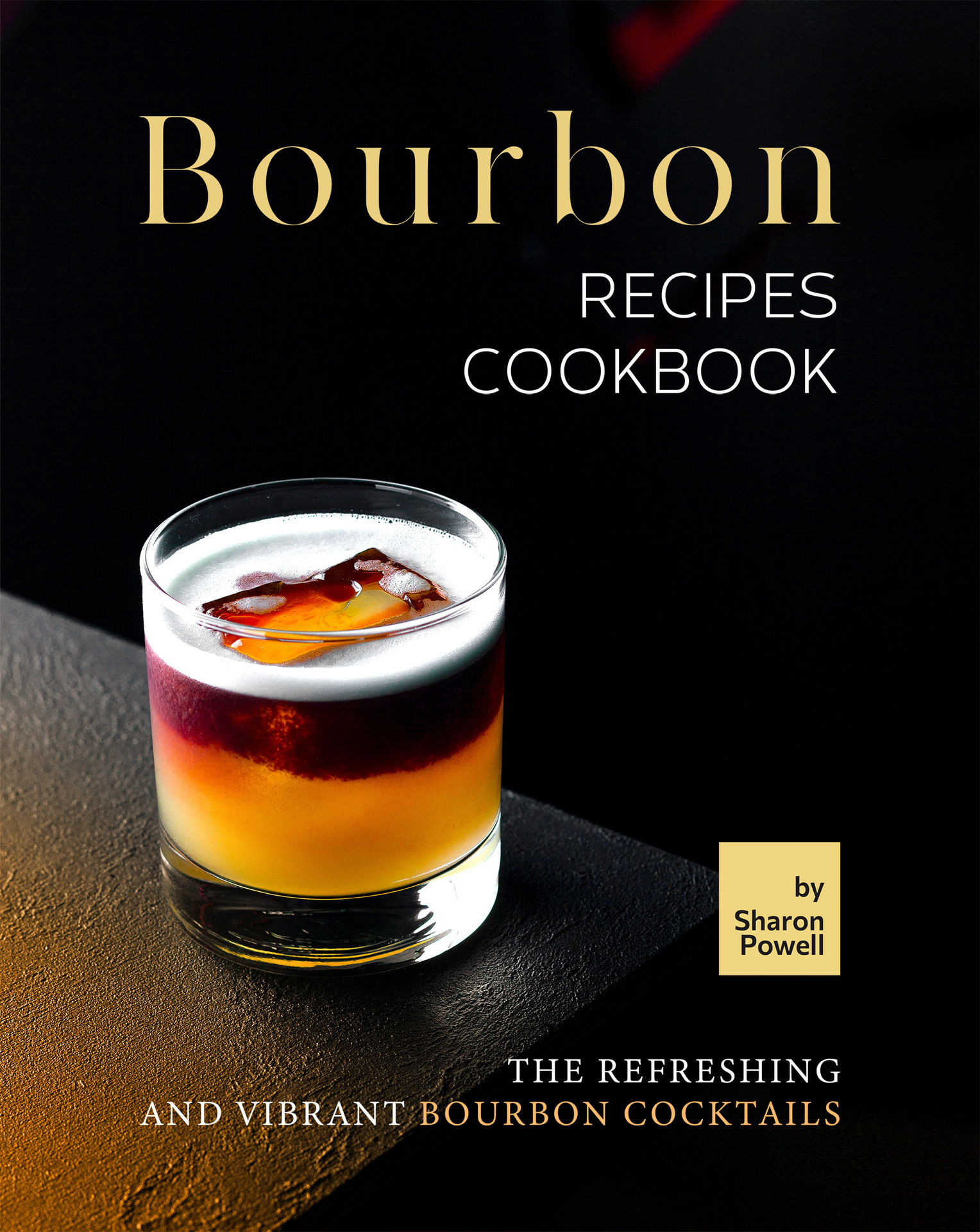 Bourbon Recipes Cookbook: The Refreshing and Vibrant Bourbon Cocktails ...