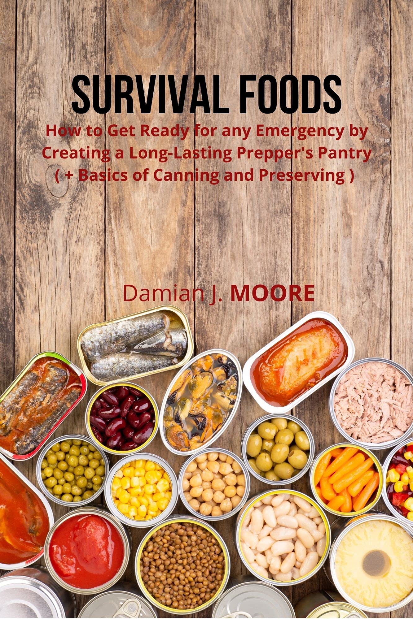 Survival Foods: Get Ready for any Emergency by Creating a Long-Lasting ...