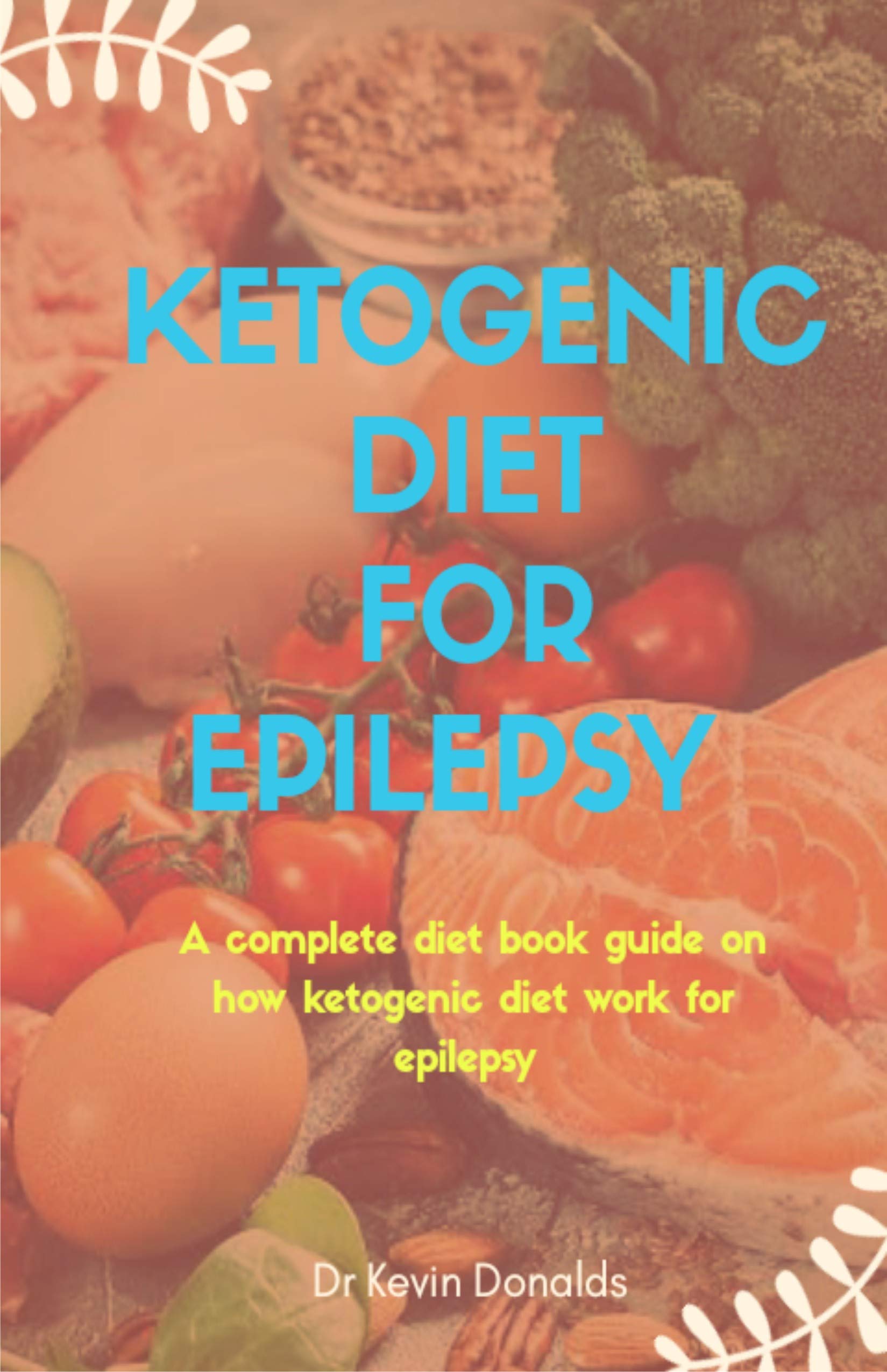 KETOGENIC DIET FOR EPILEPSY: A complete diet book guide on how ...