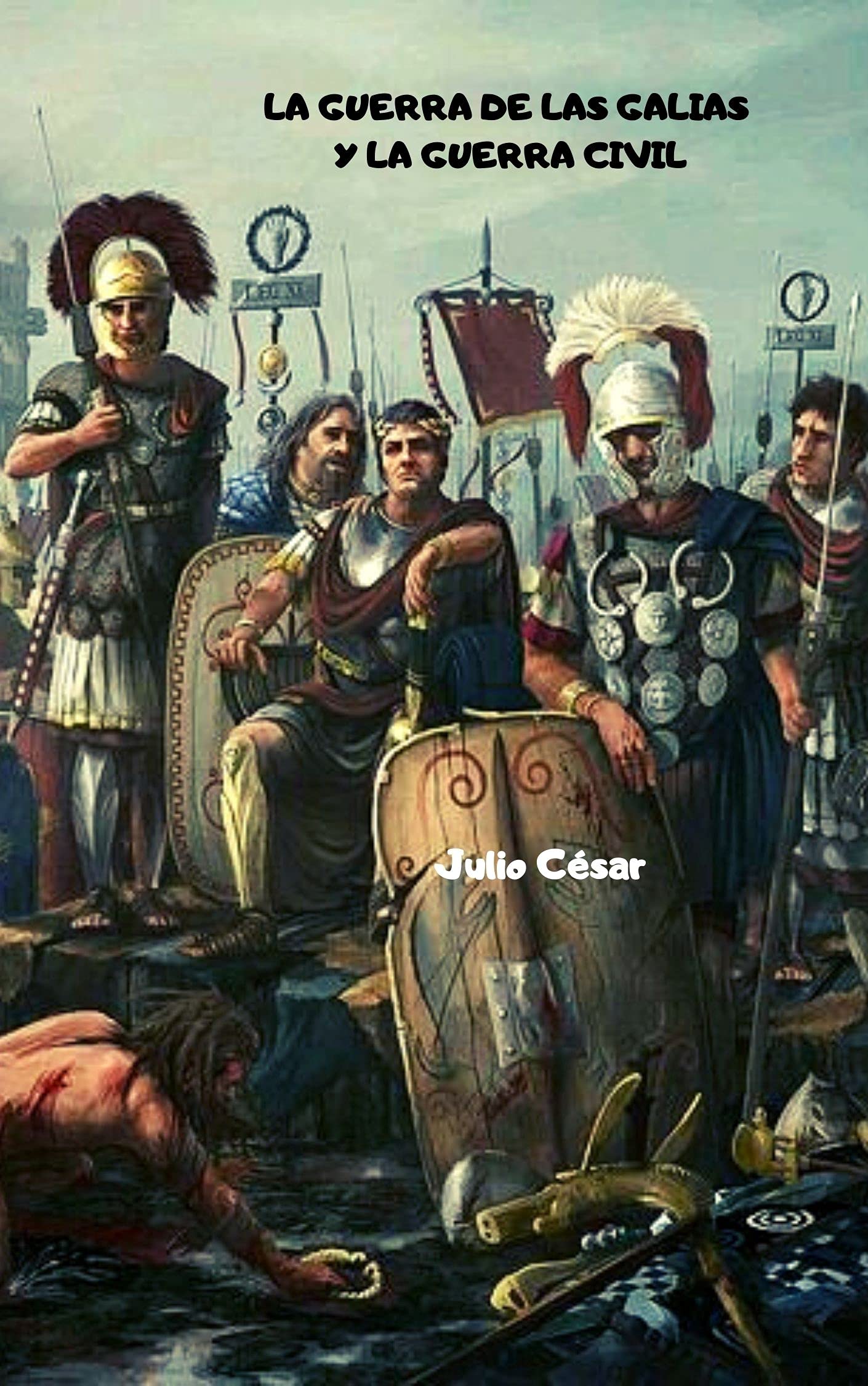 LA GUERRA DE LAS GALIAS Y LA GUERRA CIVIL by Gaius Julius Caesar ...