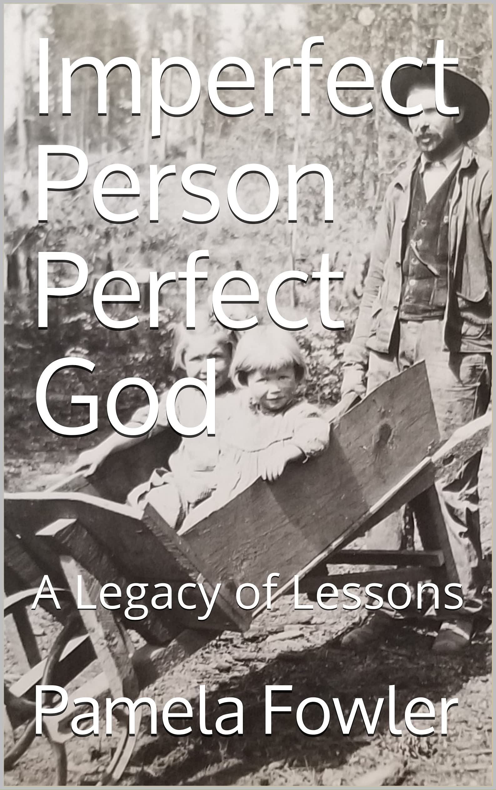 Imperfect Person Perfect God: A Legacy of Lessons by Pamela Fowler ...
