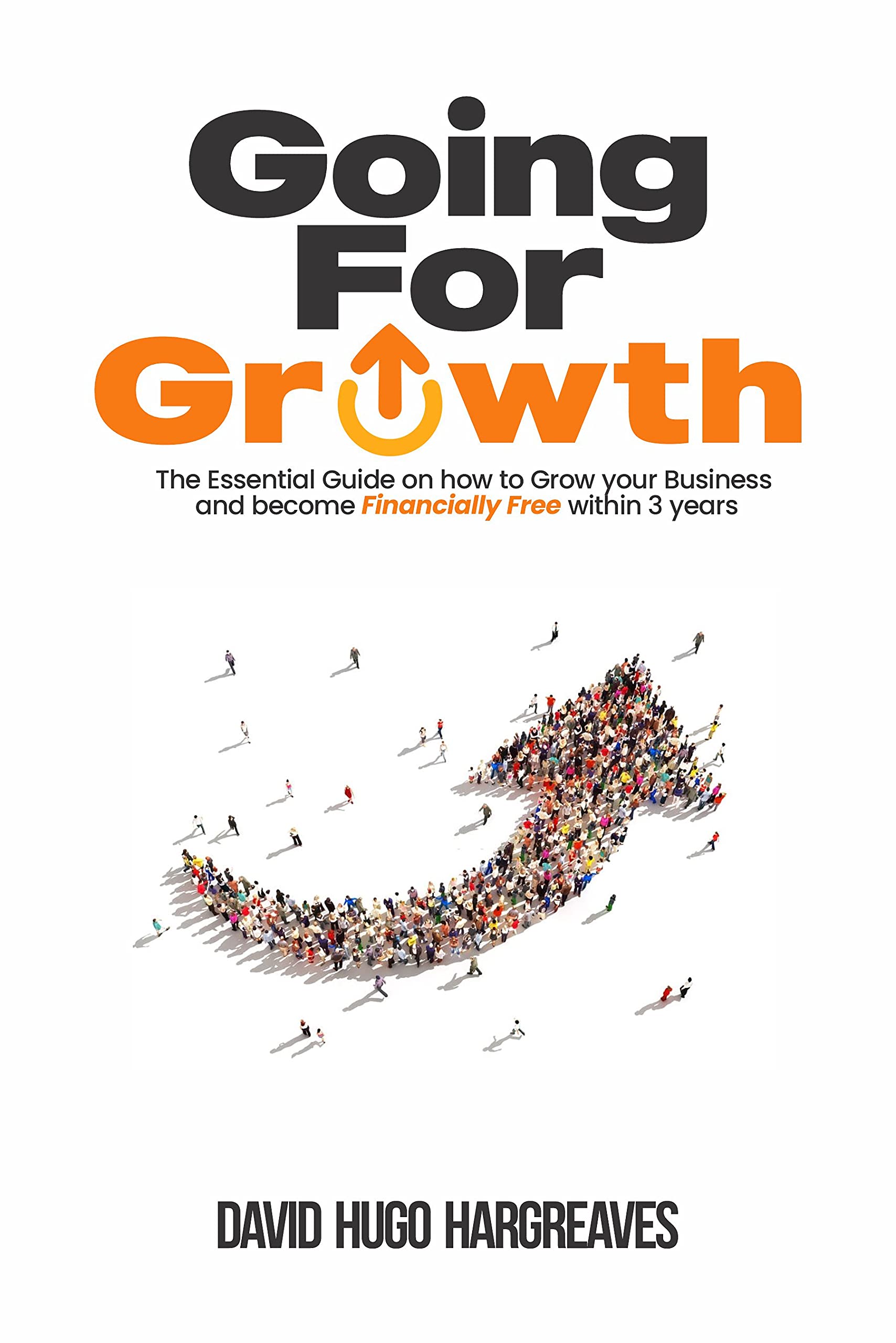 Going for Growth: The Essential Guide on how to Grow your Business and ...