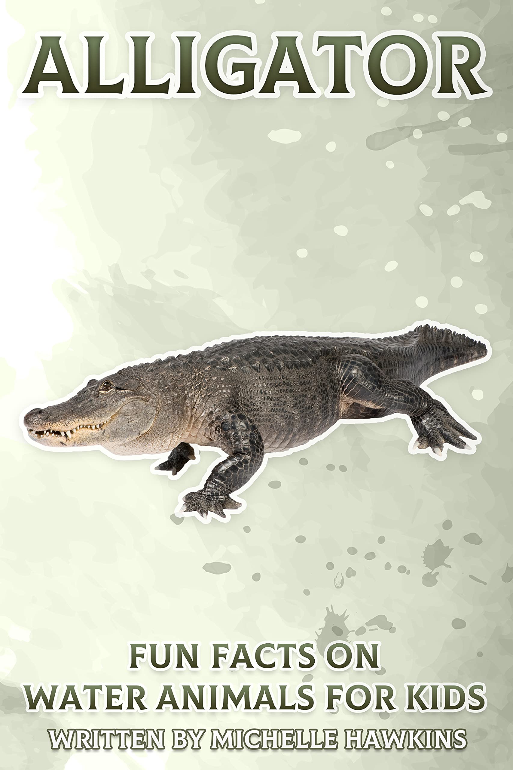 Alligator: Fun Facts on Water Animals for Kids #3 by Michelle Hawkins ...