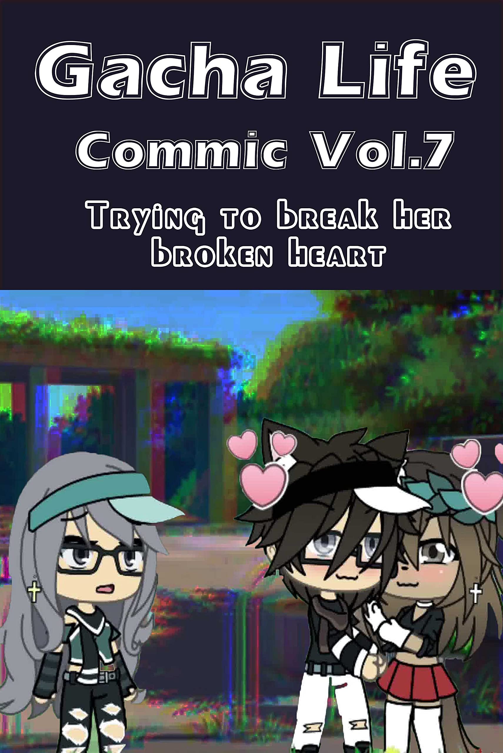 Gacha Life Commic Vol.7: Trying to break her broken heart by Jessica ...