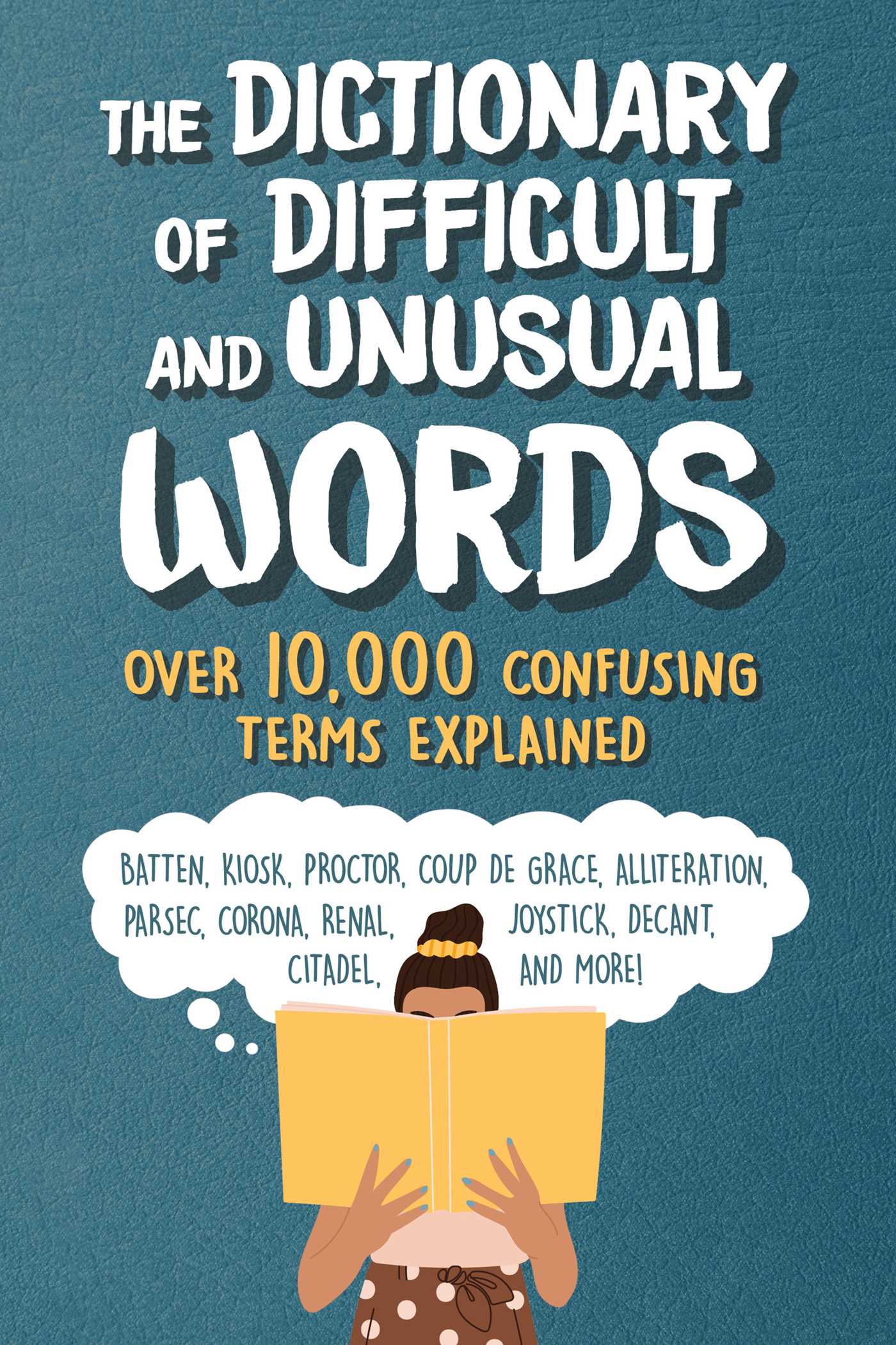 The Dictionary of Difficult and Unusual Words: Over 10,000 Confusing ...